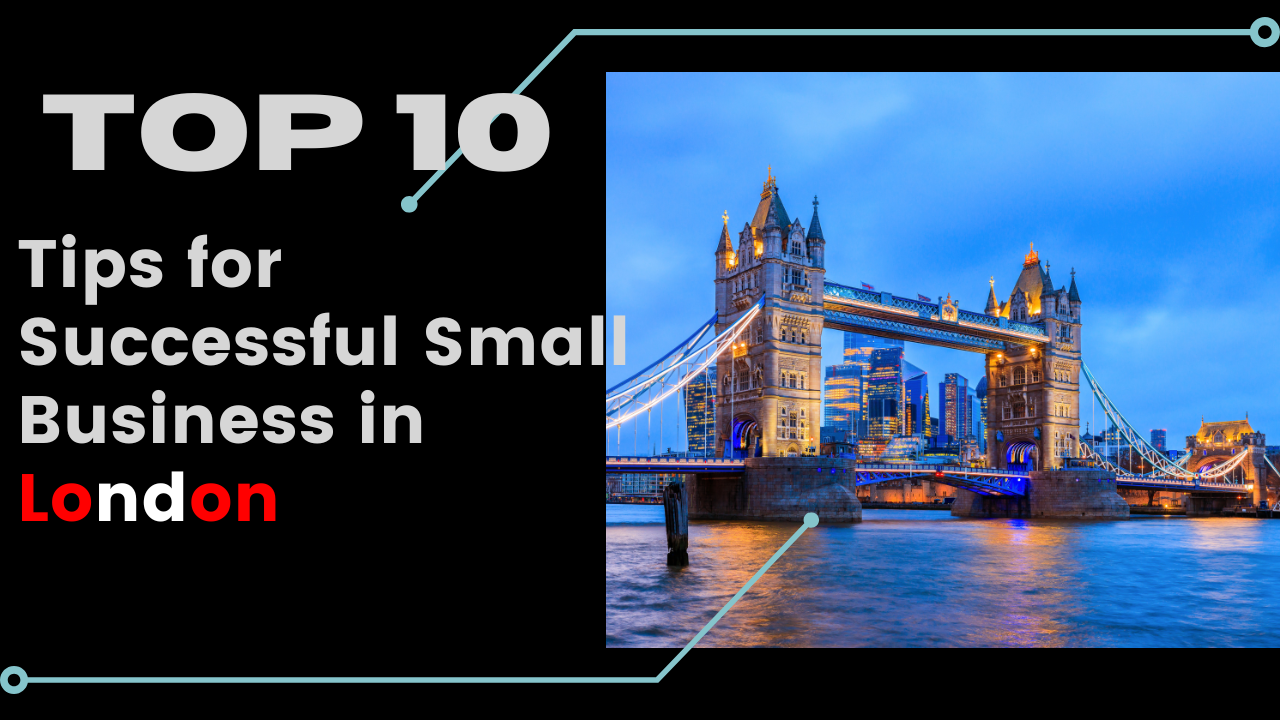 Top 10 Tips for Successful Small Business in London